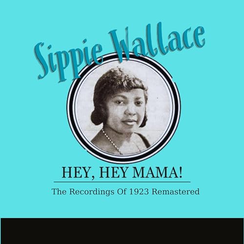 Hey, Hey Mama! (The Recordings Of 1923 Remastered) by Sippie Wallace on ...