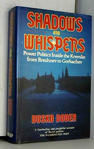 Shadows and Whispers - Power Politics Inside The Kremlin From Brezhnev ...