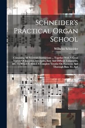 Buy Schneider's Practical Organ School: Containing All Necessary ...