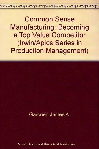 Common Sense Manufacturing: Becoming a Top Value Competitor (IRWIN ...
