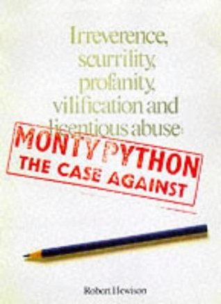Monty Python, the case against irreverence, scurrility, profanity ...