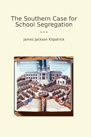 The Southern Case for School Segregation (Classic Books): James Jackson ...