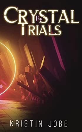 Amazon.com: The Crystal Trials: Book 1 eBook : Jobe, Kristin: Books