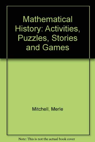 Mathematical History: Activities, Puzzles, Stories, and Games: Mitchell ...