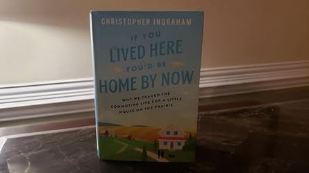 If You Lived Here You’d Be Home By Now: Why We Traded the Commuting ...