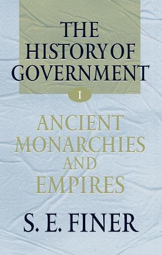 The history of government from the earliest times: Samuel E. Finer ...