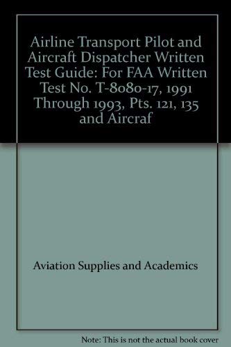 Airline Transport Pilot and Aircraft Dispatcher Written Test Guide: For ...