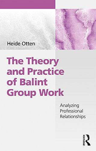 The Theory and Practice of Balint Group Work: Analyzing Professional ...
