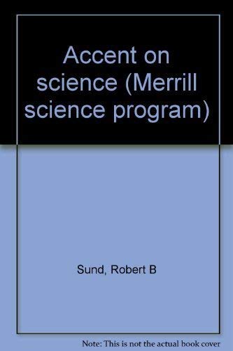 Accent on science (Merrill science program): Sund, Robert B ...