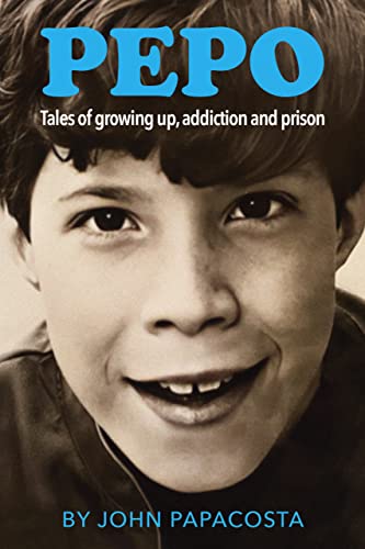 PEPO: Tales of growing up, addiction and prison eBook : Papacosta, John ...
