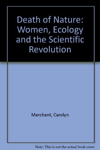 Death of Nature: Women, Ecology and the Scientific Revolution: Carolyn ...