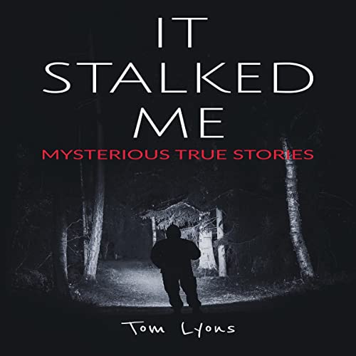 Amazon.com: It Stalked Me: Mysterious True Stories (Audible Audio Edition): Tom Lyons, David ...