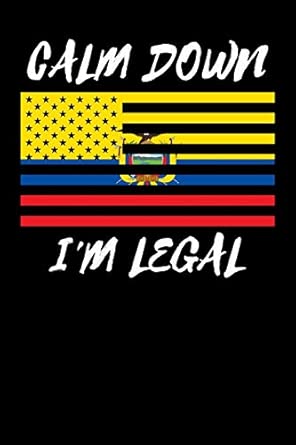 Amazon.com: Calm Down I'm Legal: Journal - Ecuadorian American Flag ...