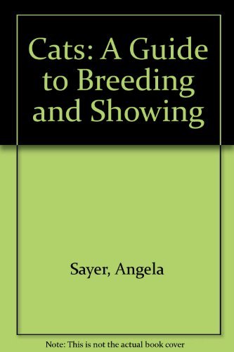 Cats: A Guide to Breeding and Showing : Sayer, Angela, Rixon, Angela ...