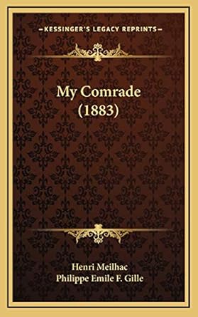 My Comrade (1883): Meilhac, Henri, Gille, Philippe Emile F ...