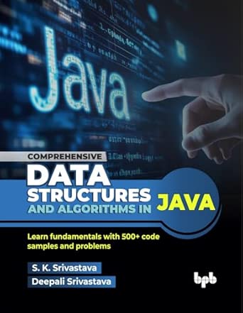 Comprehensive Data Structures and Algorithms in Java: Learn fundamentals with 500+ code samples ...