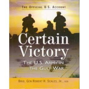 Certain Victory United States Army In Th: Brig. Gen Robert H. Scales ...