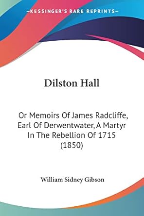 Amazon.com: Dilston Hall: Or Memoirs Of James Radcliffe, Earl Of ...