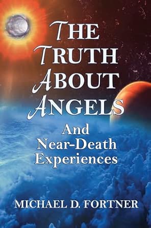 The Truth About Angels and Near-Death Experiences: Fortner, Michael D ...