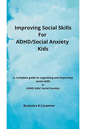 Organizing and Improving Social Skills for ADHD/Social Anxiety Kids: A ...