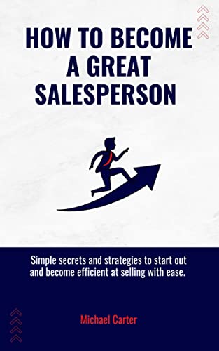 How to become a great salesperson: Simple secrets and strategies to ...