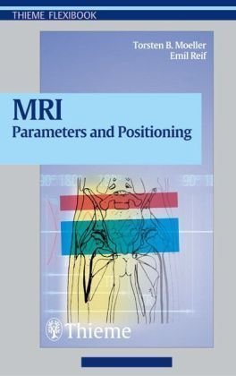 MRI Parameters and Positioning : Moeller, Torsten B, Reof, Emil, Beck ...