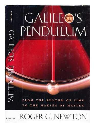 Galileo's Pendulum: From the Rhythm of Time to the Making of Matter ...