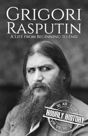 Grigori Rasputin: A Life from Beginning to End: History, Hourly ...