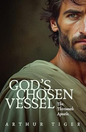 God's Chosen Vessel: The Thirteenth Apostle (The Voice of Paul): Tiger ...