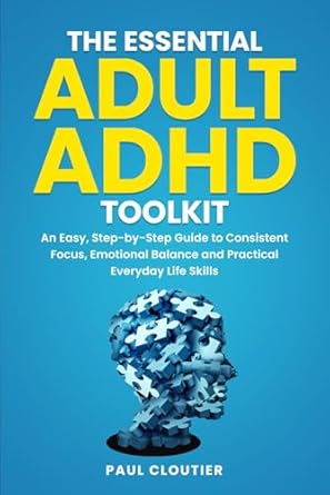 The Essential Adult ADHD Toolkit: An Easy, Step-by-Step Guide to ...