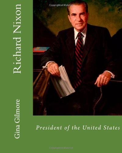 Richard Nixon: President of the United States: Gilmore, Gina ...