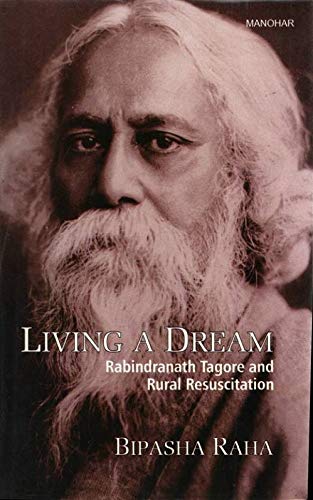 LIVING A DREAM: RABINDRANATH TAGORE AND RURAL RESUSCITATION () : Buy ...
