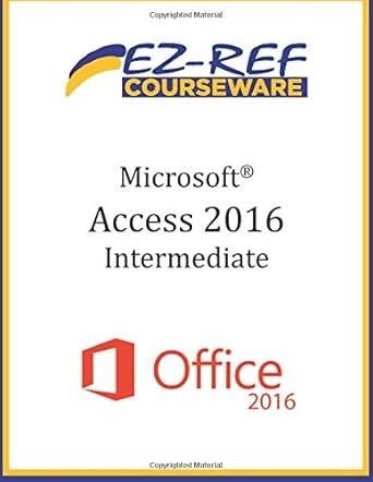 Microsoft Access 2016 - Intermediate: Student Manual (Color): Courseware, EZ-Ref: 9781544689234 ...