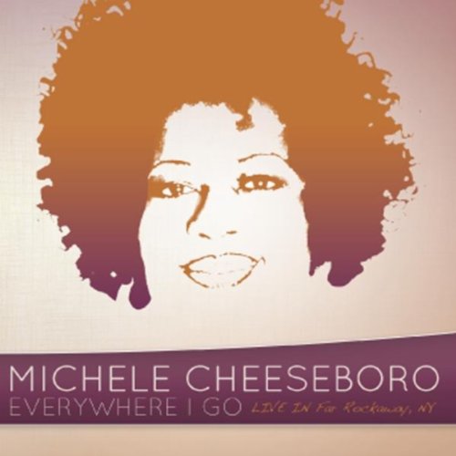 Play Everywhere I Go (Live in Far Rockaway, NY) by Michele Cheeseboro ...