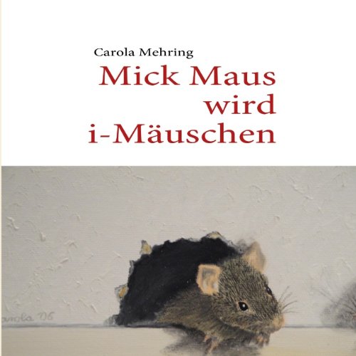 Amazon.com: Mick Maus wird i-Mauschen: 9783839183595: Carola Mehring: Books