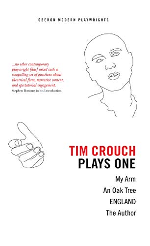 Tim Crouch: Plays One: The Author; England; An Oak Tree; My Arm (Oberon ...