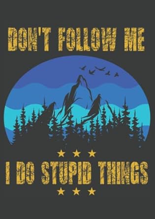Amazon.co.jp: Don't Follow Me, I Do Stupid Things: Notebook For People ...