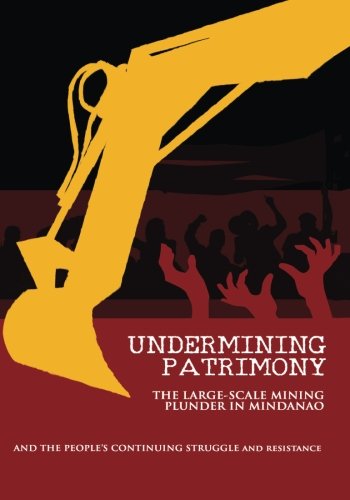 Undermining Patrimony: The Large-Scale Mining Plunder in MIndanao and ...
