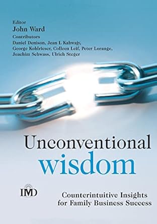 Unconventional Wisdom: Counterintuitive Insights for Family Business ...