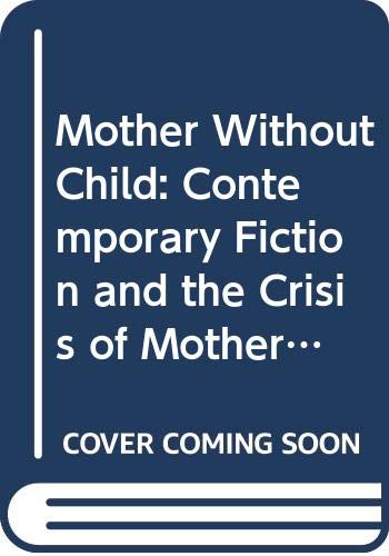Mother Without Child – Comtemporary Fiction & The Crisis of Motherhood ...