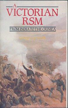 A Victorian RSM: From India to the Crimea: Smith, George Loy ...