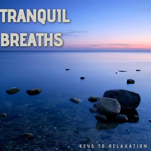 Play Tranquil Breaths by Keys to Relaxation on Amazon Music