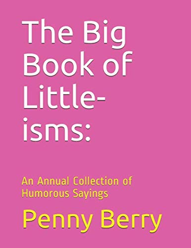 The Big Book of Little-isms: An Annual Collection of Humorous Sayings ...