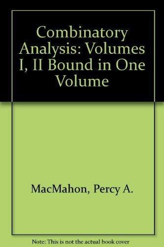 Combinatory Analysis: Volumes I, II Bound in One Volume: Percy A ...