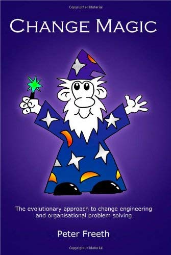Change Magic: The Evolutionary Approach to Change Engineering and ...
