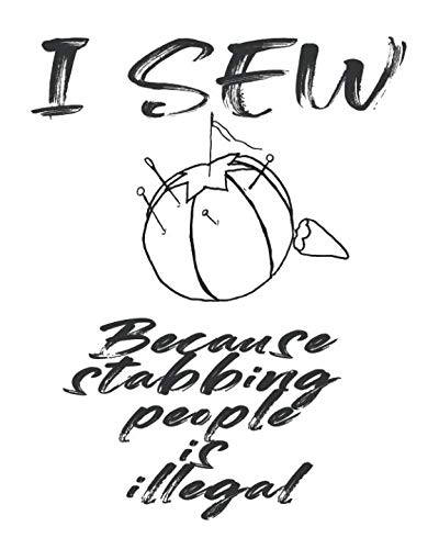 I sew. because stabbing people is illegal: Funny sewing gift 8x10 lined ...