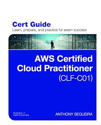 AWS Certified Cloud Practitioner (CLF-C01) Cert Guide (Certification Guide): Sequeira, Anthony ...
