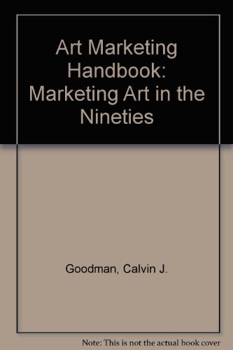 Art Marketing Handbook: Marketing Art in the Nineties: Goodman, Calvin ...