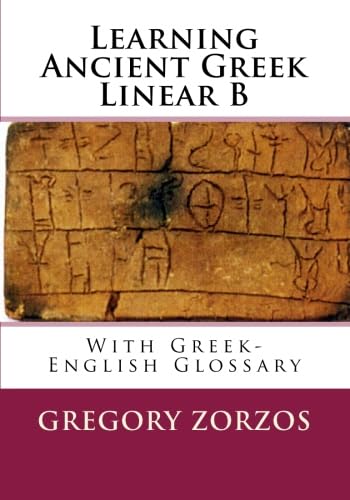 Learning Ancient Greek Linear B: With Greek-English Glossary: Zorzos ...