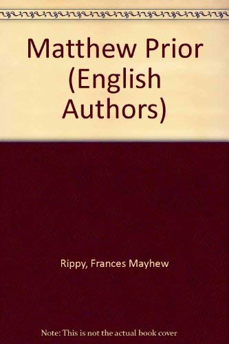 Matthew Prior (Twayne's English authors series): Rippy, Frances Mayhew ...